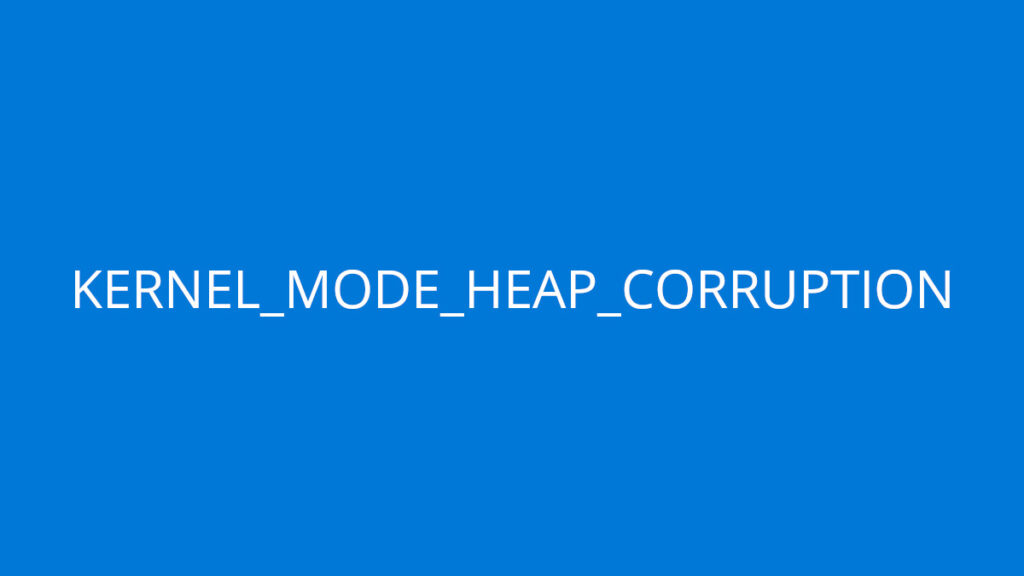 How To Fix Kernel Mode Heap Corruption Error Valibyte
